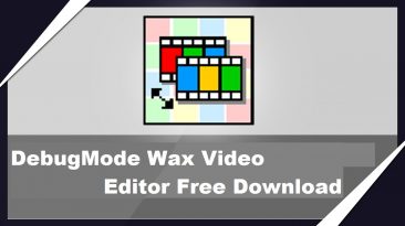 DebugMode Wax Video Editor Free Download - Rahim soft